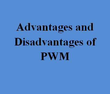 Advantages and Disadvantages of PWM - Electronics Post