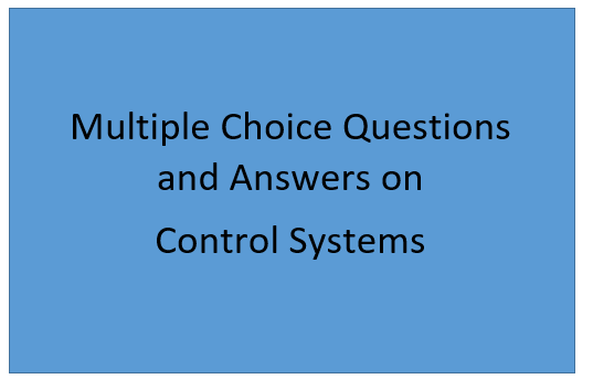 Multiple Choice Questions and Answers on Control System - Electronics Post