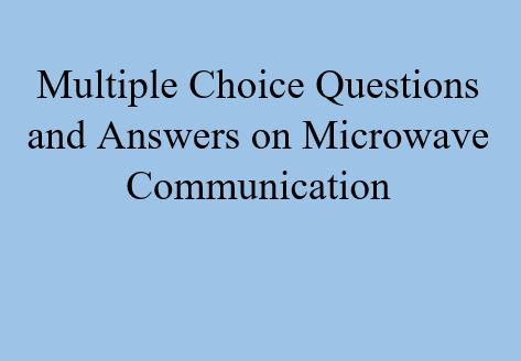 Multiple Choice Questions and Answers on Microwave Communication ...