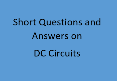 Short Questions and Answers on DC Circuits - Electronics Post